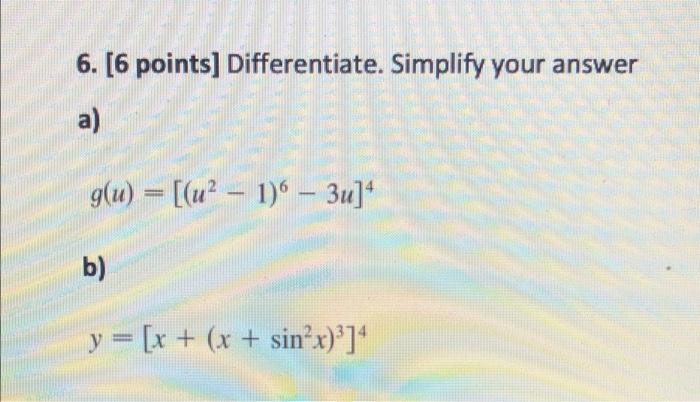 Solved 6. [6 points] Differentiate. Simplify your answer a) | Chegg.com