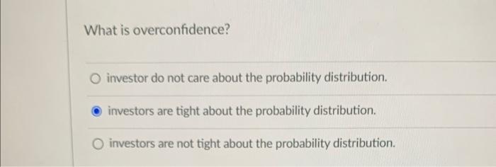 Solved What is overconfidence? investor do not care about | Chegg.com