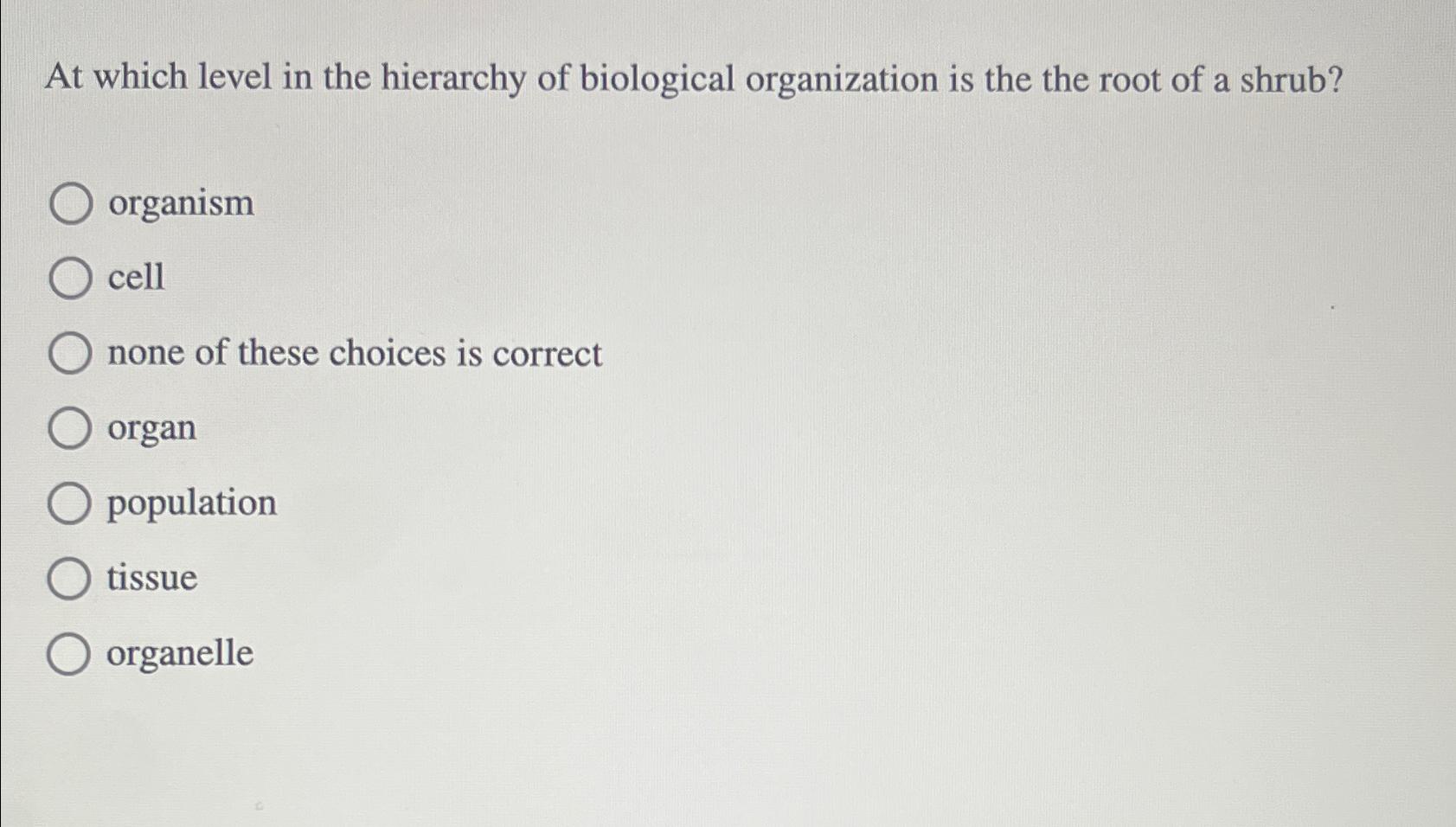 Solved At which level in the hierarchy of biological | Chegg.com