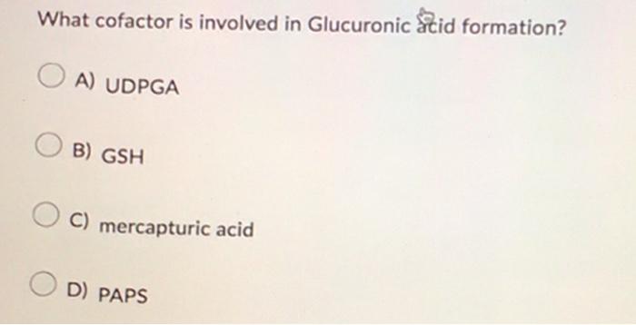 Solved What cofactor is involved in Glucuronic atid | Chegg.com