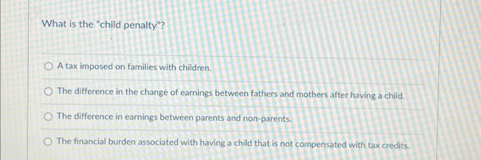 Solved What is the "child penalty"?A tax imposed on families | Chegg.com