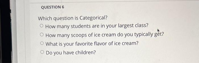 Solved QUESTION 6 Which question is Categorical? How many | Chegg.com