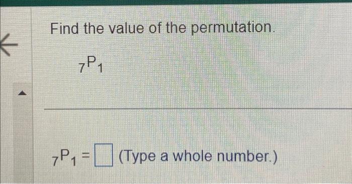 Solved ← Find the value of the permutation. 7P₁ 7P₁ = (Type | Chegg.com