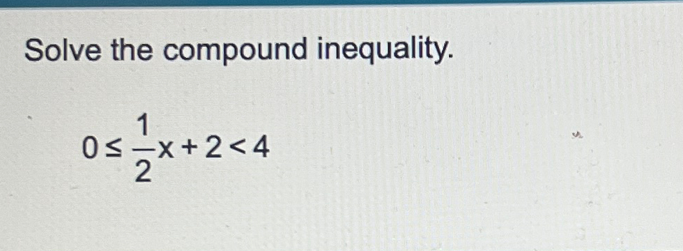 Solved Solve the compound inequality.0≤12x+2