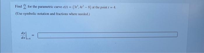 Solved Find dxdy for the parametric curve c(t)=(3t3,4t2−8) | Chegg.com