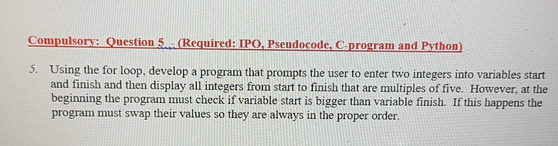 Solved Compulsory: Question 5 - (Required: IPO, Pseudocode, | Chegg.com