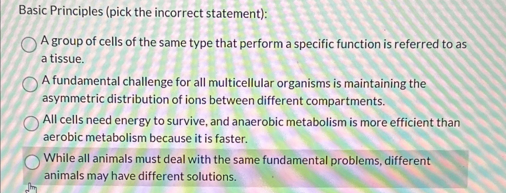 Solved Basic Principles (pick the incorrect statement):A | Chegg.com