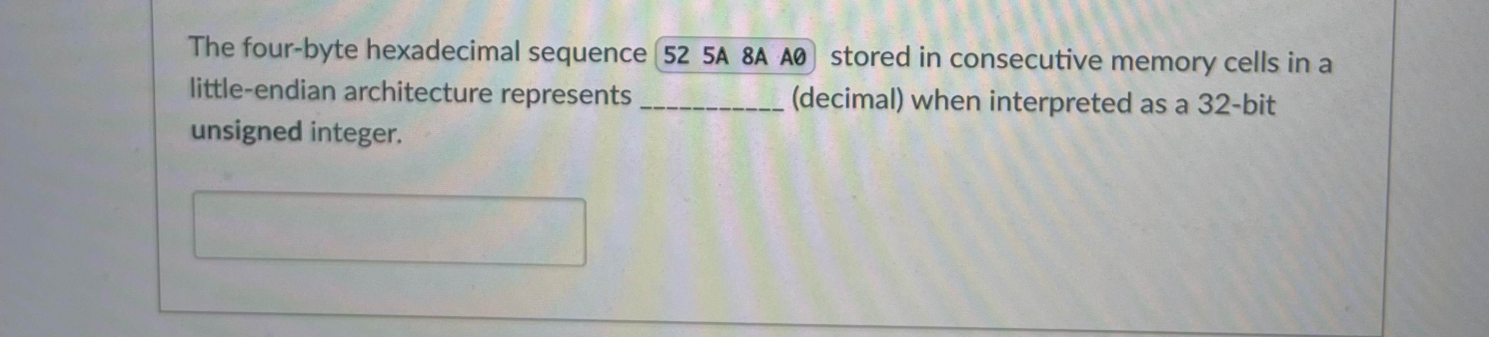 Solved The four-byte hexadecimal sequence 525A8AA9 ﻿stored | Chegg.com