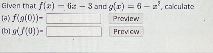 Solved Given that f(x)=6x−3 and g(x)=6−x2, calculate (a) | Chegg.com