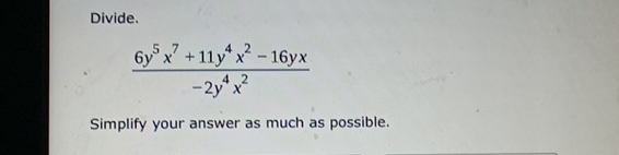 Solved Divide.6y5x7+11y4x2-16yx-2y4x2Simplify your answer as | Chegg.com