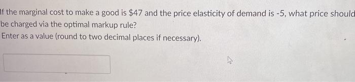 Solved If the marginal cost to make a good is $47 and the | Chegg.com