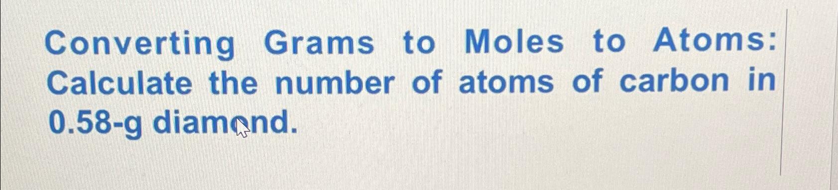 Solved Converting Grams to Moles to Atoms: Calculate the | Chegg.com