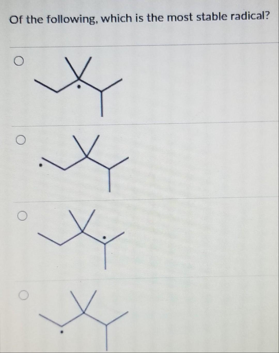 Solved Of the following, which is the most stable radical? O | Chegg.com