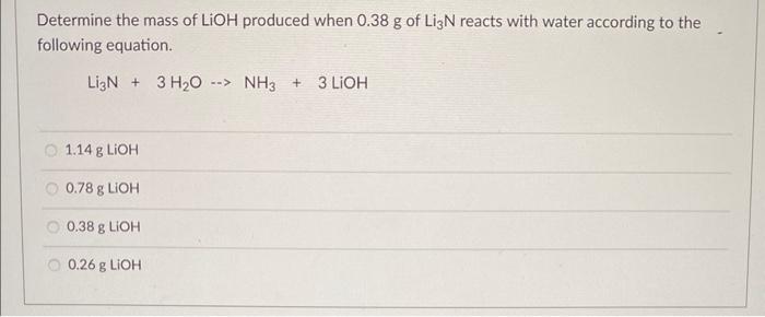Solved Determine the mass of LiOH produced when 0.38 g of | Chegg.com