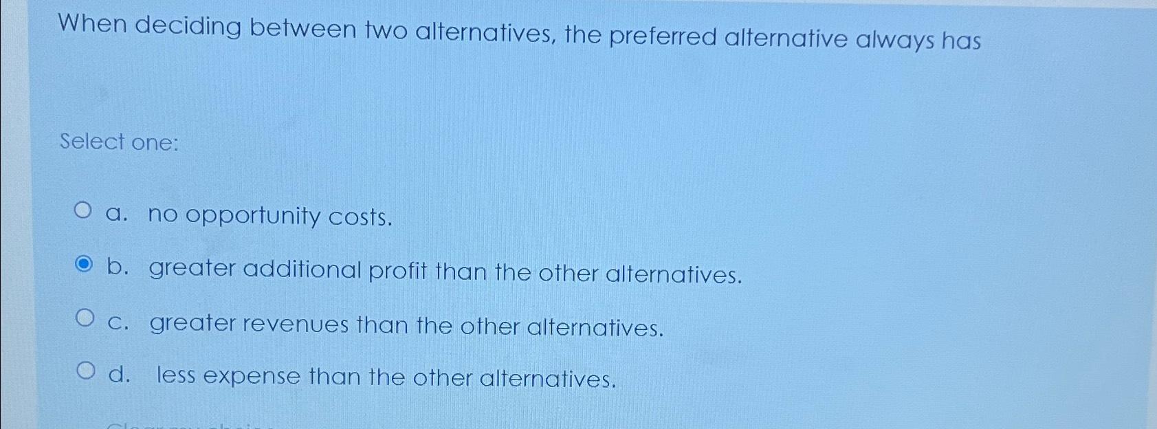 Solved When deciding between two alternatives, the preferred | Chegg.com