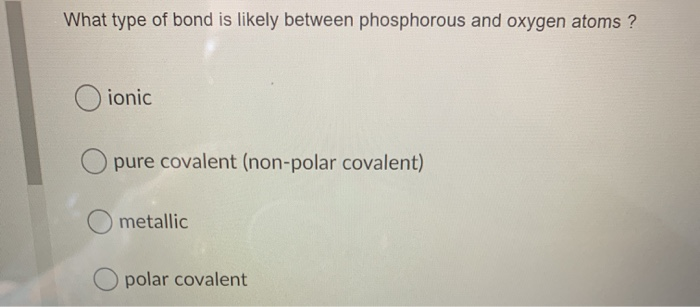Solved What type of bond is likely between phosphorous and | Chegg.com