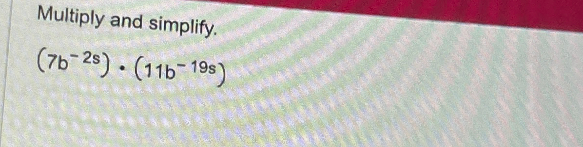 Solved Multiply and simplify.(7b-2s)*(11b-19s) | Chegg.com