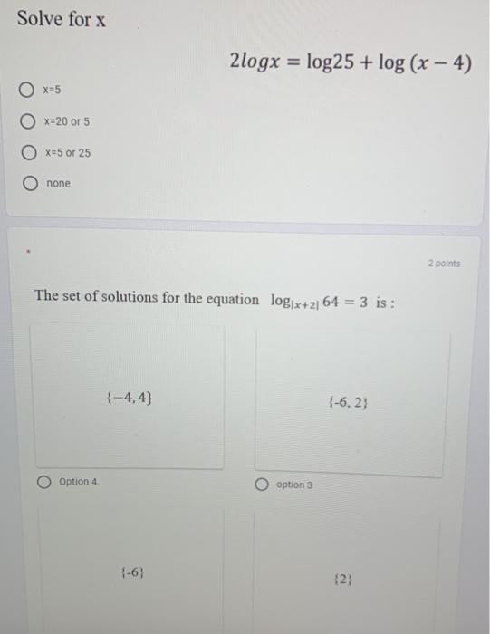 Solved Solve for x 2logx = log25+ log (x - 4) Ox=5 x=20 or 5 | Chegg.com