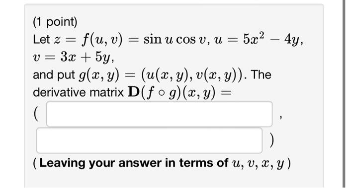 Solved (1 point) Let z=f(u,v)=sinucosv,u=5x2−4y, v=3x+5y, | Chegg.com