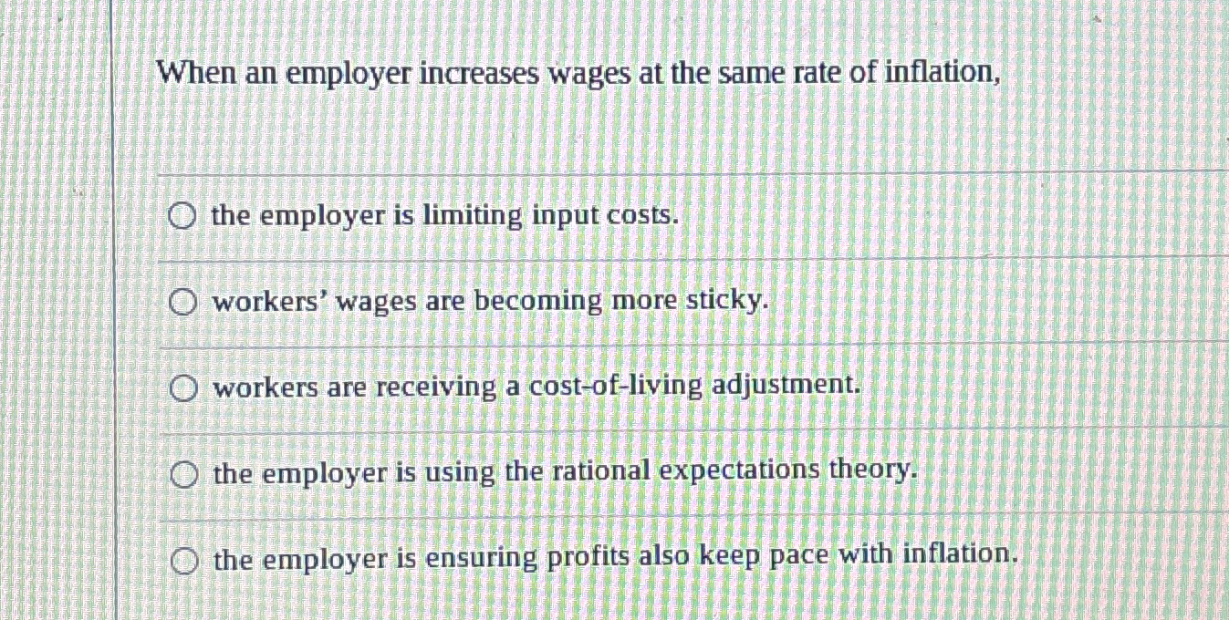Solved When an employer increases wages at the same rate of | Chegg.com