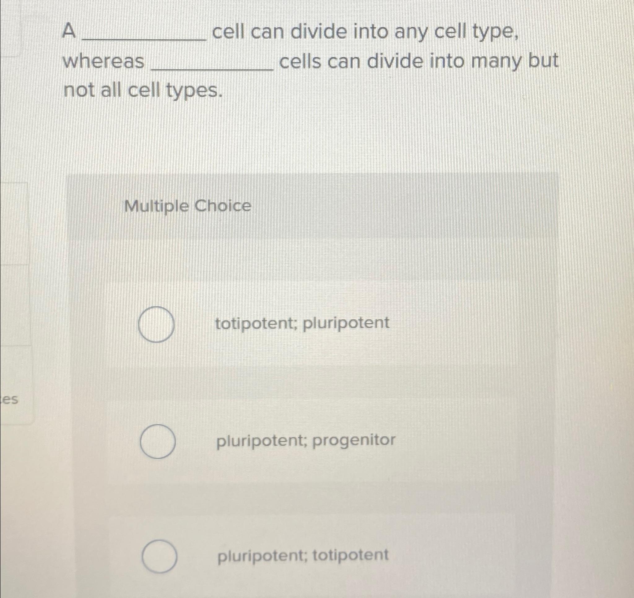 Solved A cell can divide into any cell type, whereas cells | Chegg.com