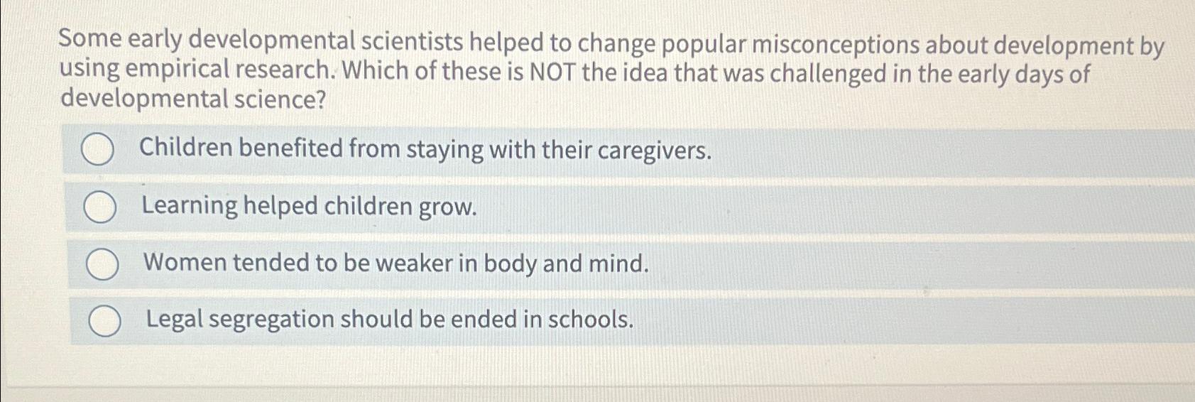 Solved Some early developmental scientists helped to change | Chegg.com