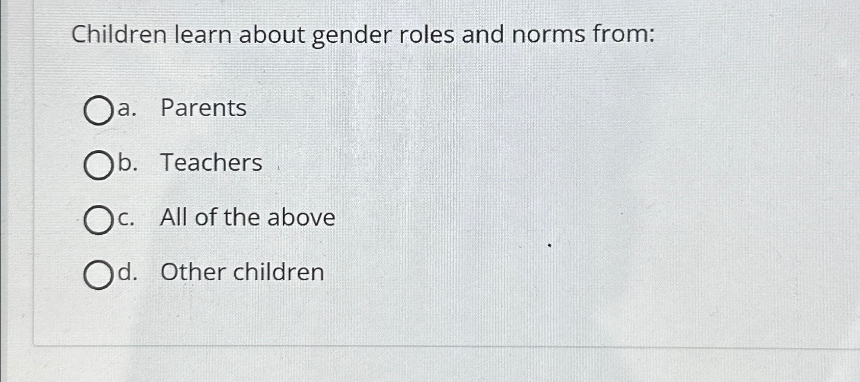 Solved Children learn about gender roles and norms from:a. | Chegg.com