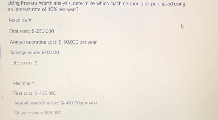 Solved Using Present Worth analysis, determine which machine | Chegg.com