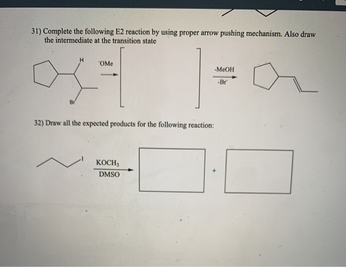 Solved 31) Complete the following E2 reaction by using | Chegg.com