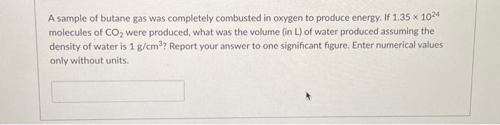 Solved A sample of butane gas was completely combusted in | Chegg.com