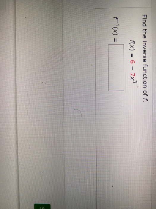 Solved Find the inverse function of f. f(x) = 6 - 7x3 f-1(x) | Chegg.com