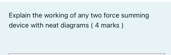 Solved Explain the working of any two force summing device | Chegg.com