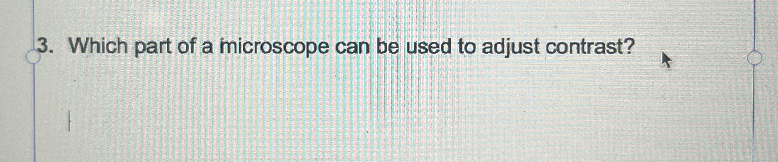 Solved Which part of a microscope can be used to adjust | Chegg.com