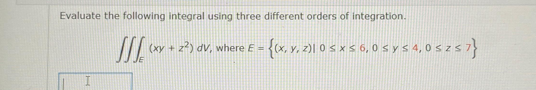 Solved Evaluate the following integral using three different | Chegg.com