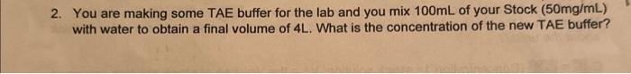 Solved You are making some TAE buffer for the lab and you | Chegg.com