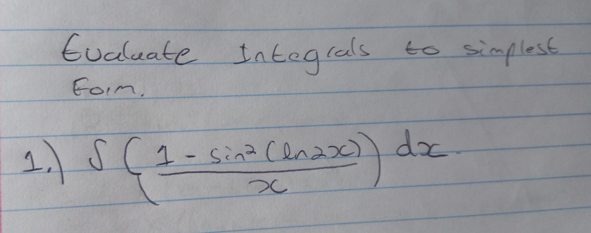 Solved Evaluate Integrals to simplest form. 1.) | Chegg.com
