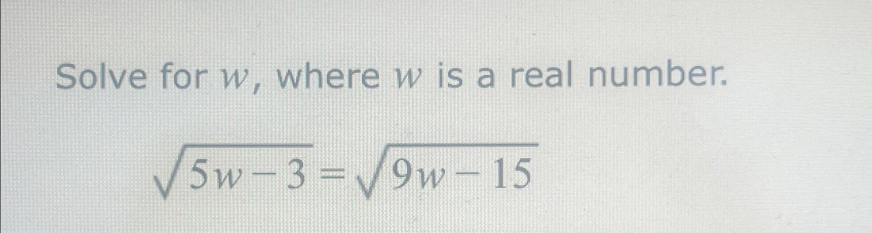 Solved Solve for w, ﻿where w ﻿is a real number.5w-32=9w-152 | Chegg.com