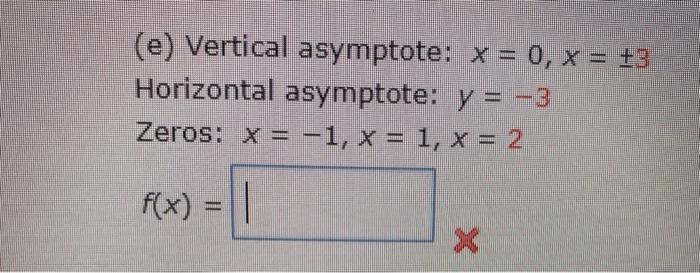 Solved (e) Vertical asymptote: x=0,x=±3 Horizontal | Chegg.com