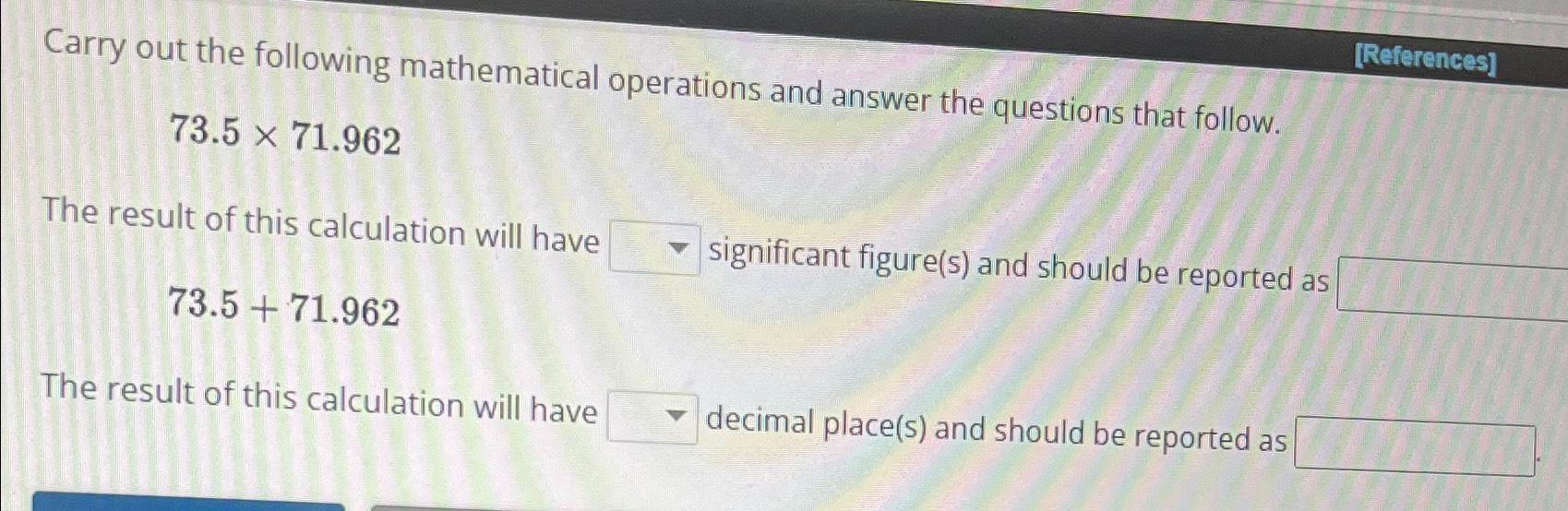 Solved Carry out the following mathematical operations and | Chegg.com