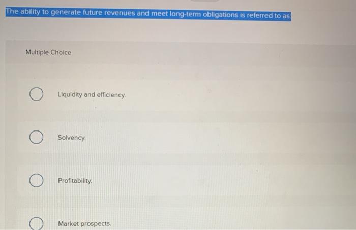 Solved The ability to generate future revenues and meet | Chegg.com