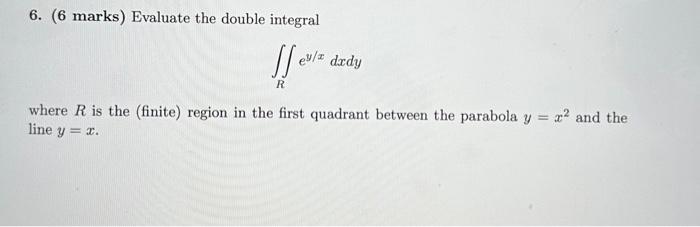 Solved 6. (6 marks) Evaluate the double integral ∬Rey/xdxdy | Chegg.com