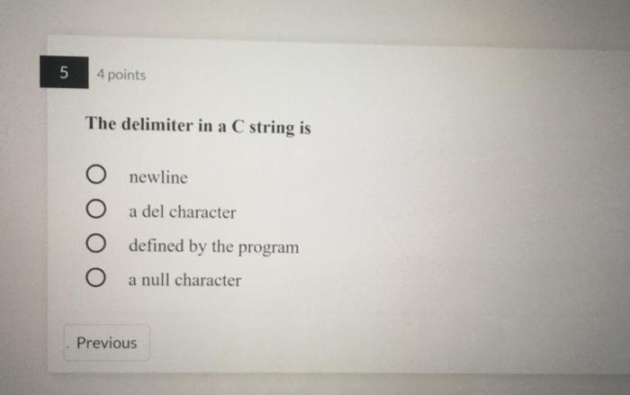 5 4 points The delimiter in a C string is O newline a | Chegg.com