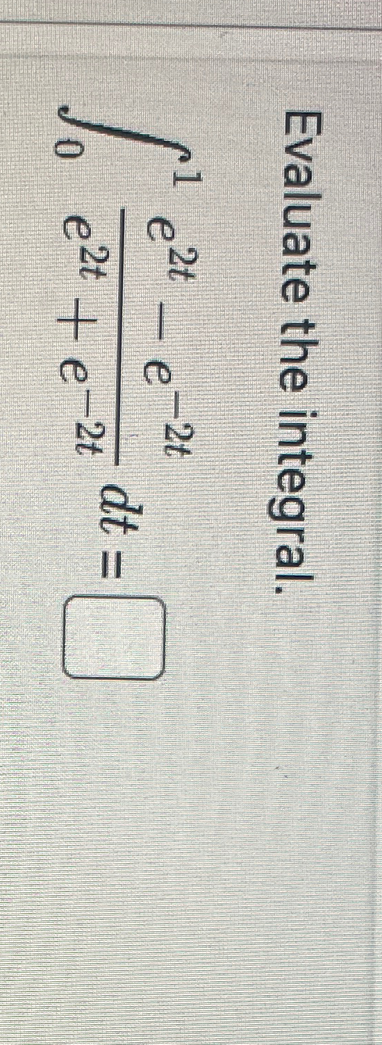 Solved Evaluate the integral.∫01e2t-e-2te2t+e-2tdt= | Chegg.com