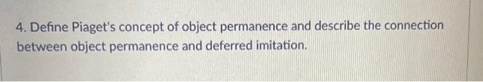 Solved 4. Define Piaget's concept of object permanence and | Chegg.com