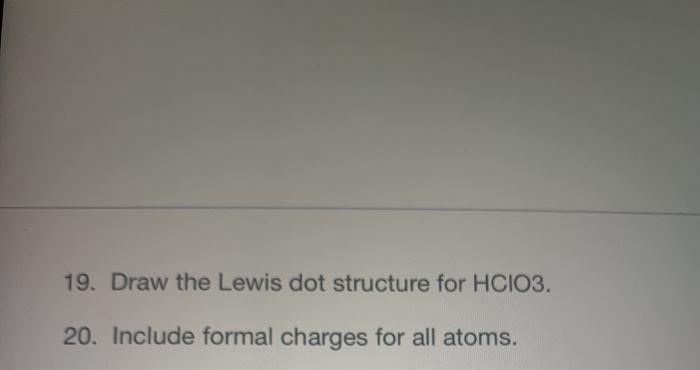 Solved 19. Draw the Lewis dot structure for HCIO3. 20. | Chegg.com