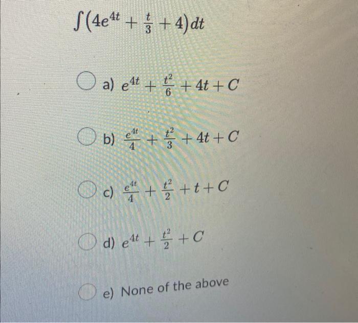 Solved ∫(4e4t+3t+4)dt a) e4t+6t2+4t+C b) 4e4t+3t2+4t+C c) | Chegg.com