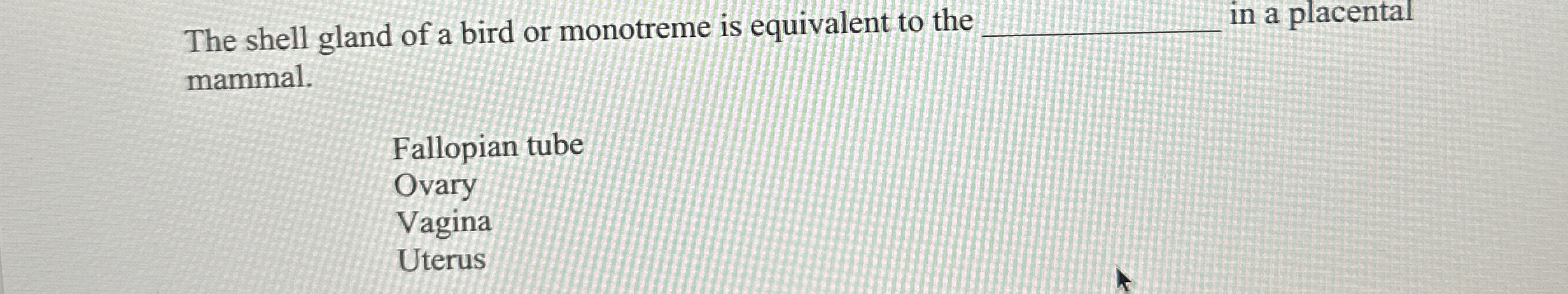 The shell gland of a bird or monotreme is equivalent | Chegg.com