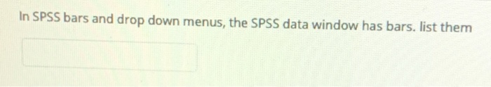 Solved In SPSS bars and drop down menus, the SPSS data | Chegg.com