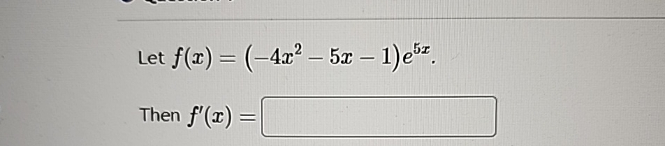 Solved Let f(x)=(-4x2-5x-1)e5x.Then f'(x)= | Chegg.com