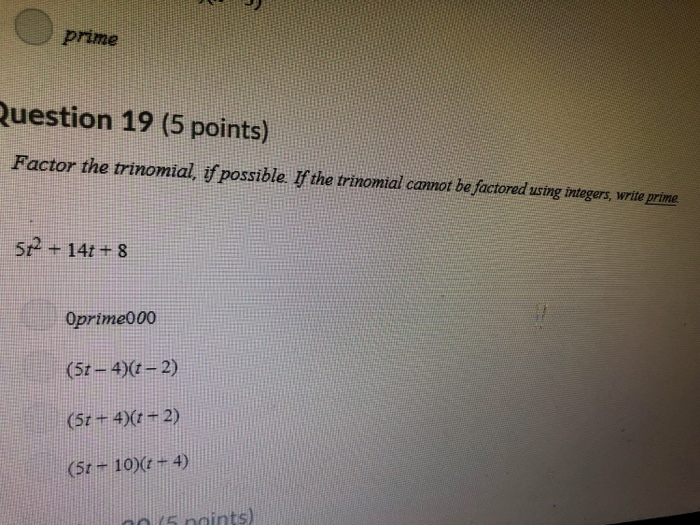 Solved prime Question 19 (5 points) Factor the trinomial, if | Chegg.com